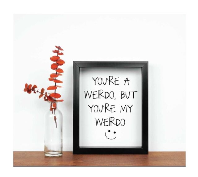 You're A Weirdo But You're My Weirdo Inspirational Quote in Frame by ...