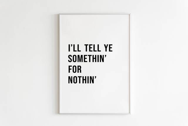 I'll Tell Ye Somethin For Nothin Print Wall Decor Irish Ireland Quote ...