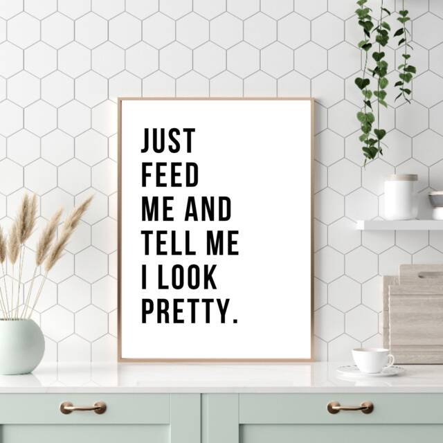 Funny Kitchen Print, Just Feed Me & Tell I Look Pretty, Typography ...