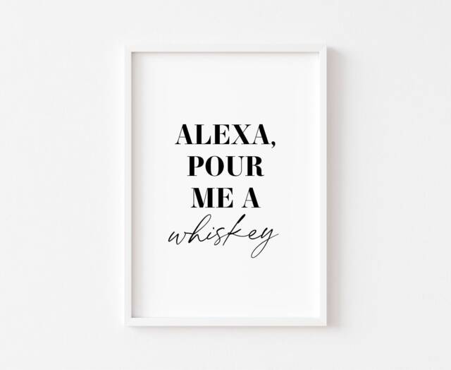 Alcohol Print - Alexa Pour Me A Whiskey Kitchen Food Wall Art Decor ...