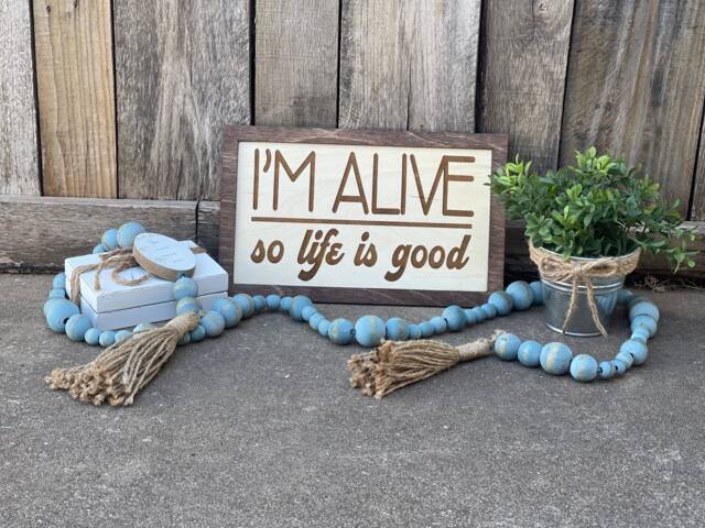 I'm Alive, So Life Is Good Inspirational Wood Engraved Sign ...