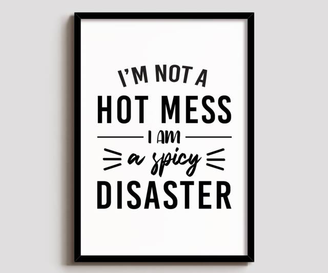I'm Not A Hot Mess, Spicy Disaster - Art Print Wall Decor A6, A5, A4 ...