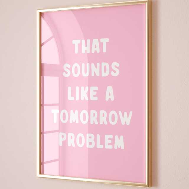 That Sounds Like A Tomorrow Problem Art Print, Funny Sarcastic Wall ...