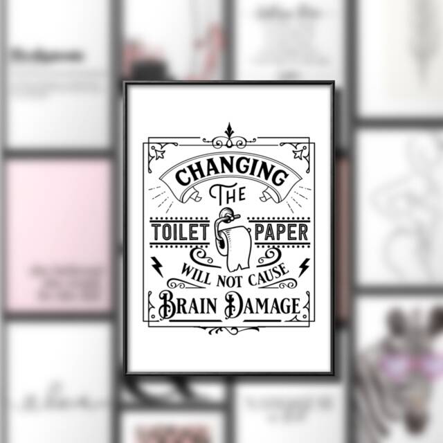 Changing The Toilet Paper Will Not Cause Brain Damage - A3 A4 A5 Print ...