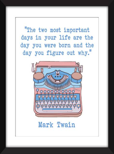 The Two Most Important Days in Your Life Quote - Unframed Mark Twain ...