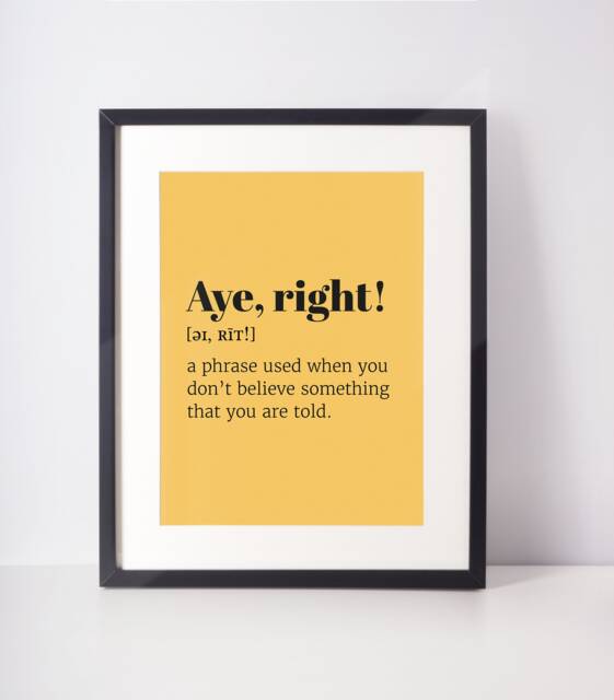Aye Right Choose Your Colour Unframed Print Scots Room Decor Home ...