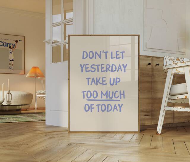 Don't Let Yesterday Take Up Too Much Of Today Poster, Uplifting Quote Art Print, Aesthetic Wall ...