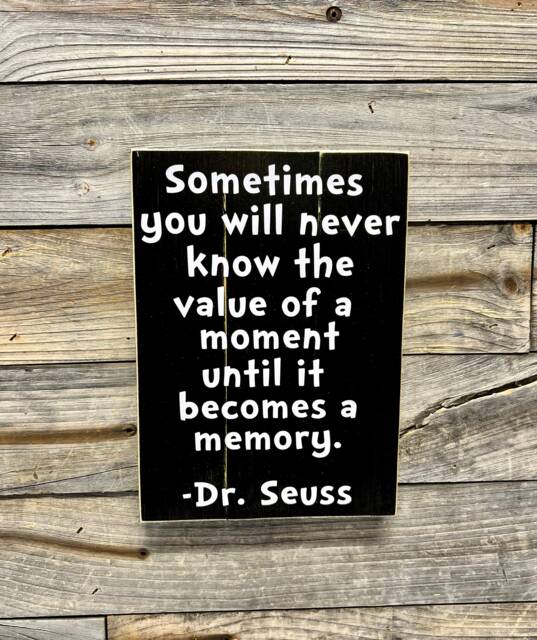Value Of A Moment, Memory. Dr. Seuss Quote Wooden Sign by Etsy ...