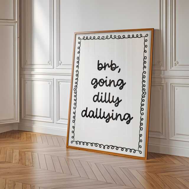 Brb Going Dilly Dallying Print - Forever Dilly Dallying Art Print, Busy ...