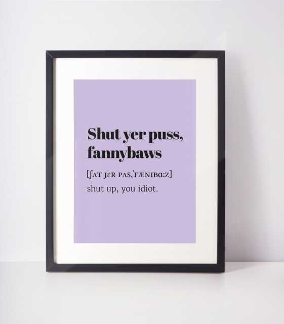Shut Yer Puss, Fannybaws Choose Your Colour Unframed Print Scots Room ...