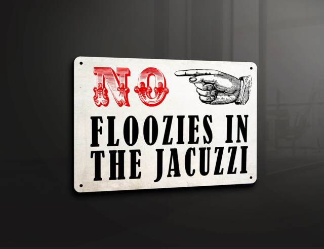 No Floozies in The Jacuzzi Funny Humor - Metal Sign Plaque Wall Art ...