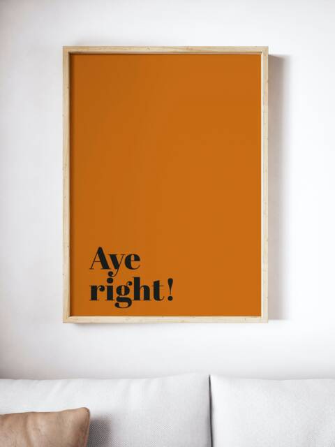 Aye Right Unframed Print Scots Room Decor Home Minimalist Colour Bright ...