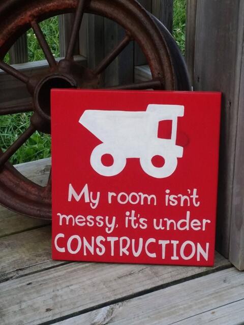 Boys Room Construction Sign - My Isn't Messy It's Under Dump Truck Wall ...