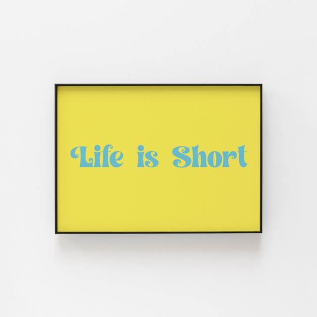 Life Is Short Poster, Many Colours To Choose From, An Encouraging ...