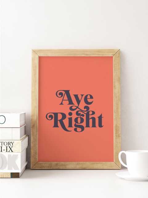 Aye, Right - Choose Your Colours Gift Birthday Scots Unframed Print ...