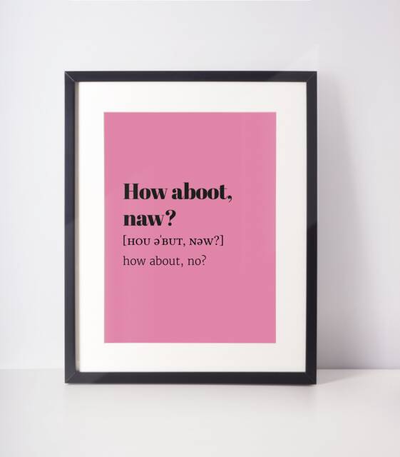 How Aboot, Naw? Choose Your Colour Unframed Print Scots Room Decor ...