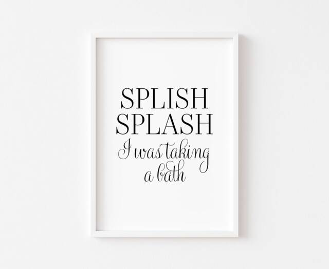 Bathroom Prints - Wall Art Splish Splash I Was Taking A Bath Funny ...