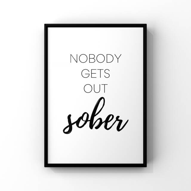 Nobody Gets Out Sober, Home Bar Prints, Prints For Kitchen, Funny With ...