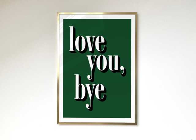 Love You Bye Poster Hallway Print Sign Signs Wall Art Quote Home Decor ...